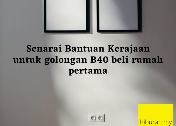Senarai Bantuan Kerajaan untuk golongan B40 beli rumah pertama