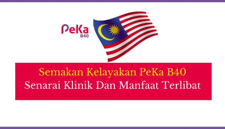Semakan Kelayakan PeKa B40,Senarai Klinik Dan Manfaat Terlibat