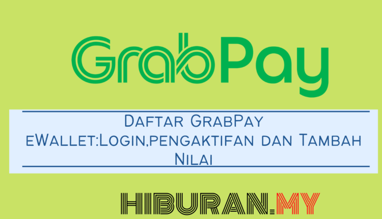 Daftar GrabPay e Wallet:Login,pengaktifan dan Tambah Nilai