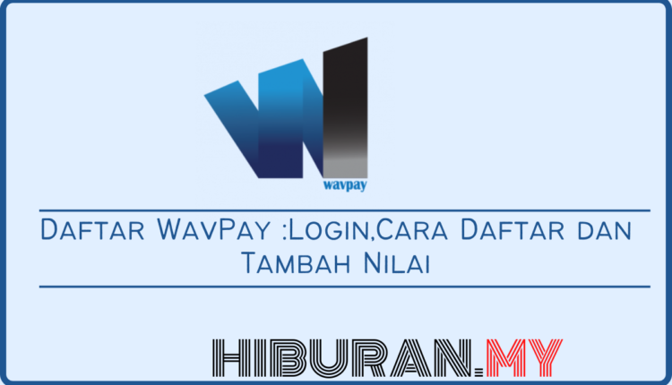 Daftar WavPay : Login,Cara Daftar dan Tambah Nilai