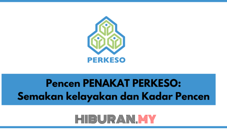 Pencen PENAKAT PERKESO:Kelayakan dan Kadar Pencen